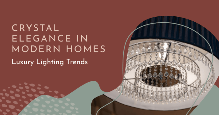 Luxury Lighting Trends: Crystal Elegance in Modern Homes – Crystal & Lux